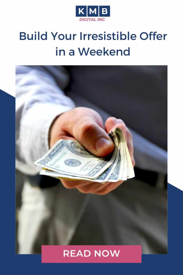 Build Your Irresistible Offer in a Weekend - KMB Digital Inc.